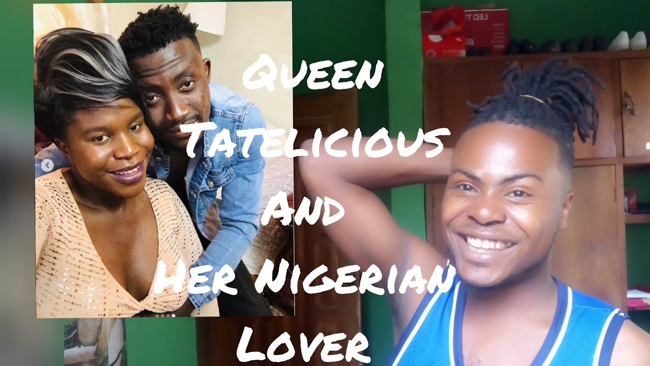 Queen Tatelicious And Her Nigerian Lover Kelvin | WHAT REALLY HAPPENED ...