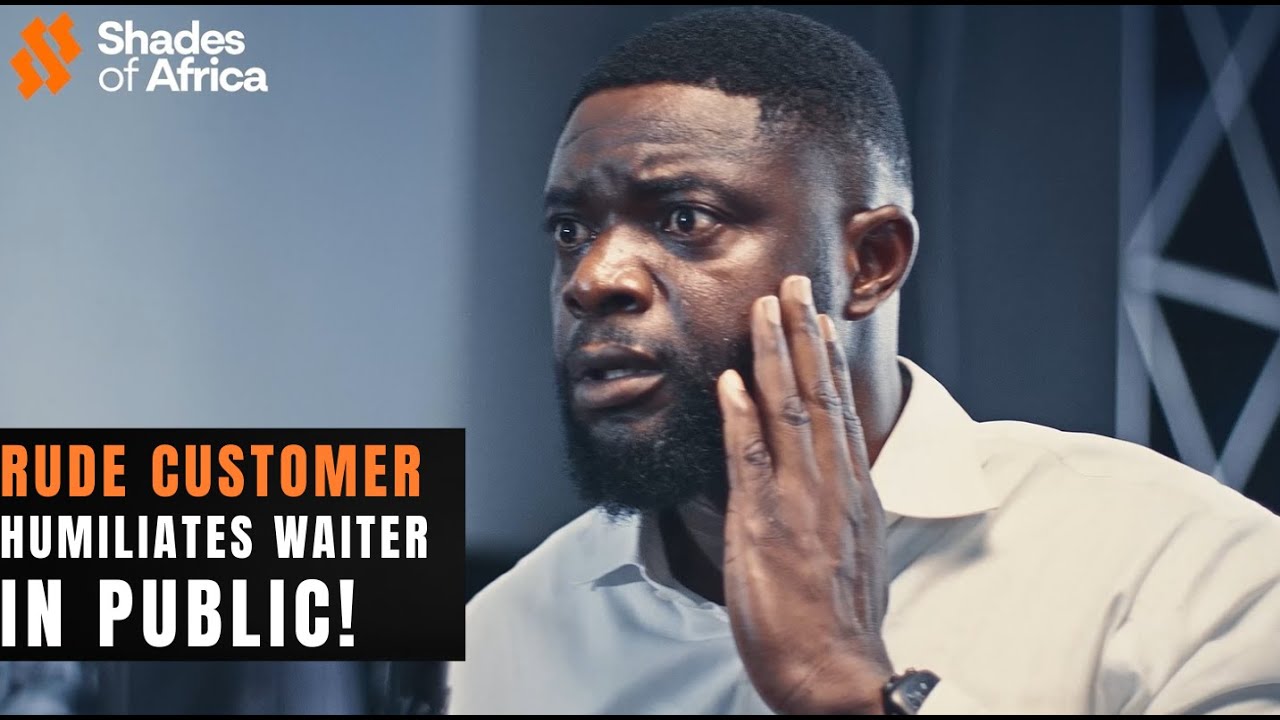 Rude Customer Humiliates Waiter in Public | Shades Of Africa Films ...