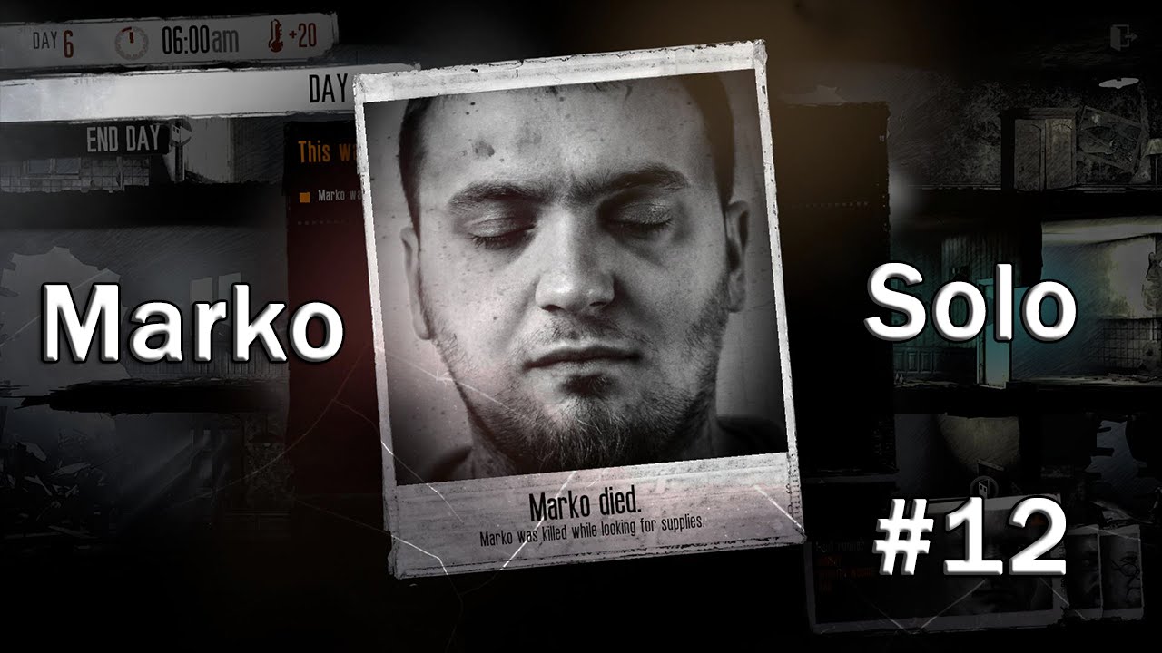 This War of Mine #12 | Marko Solo Finale - "NOOOOO. MARKO!!!!" - YouTube