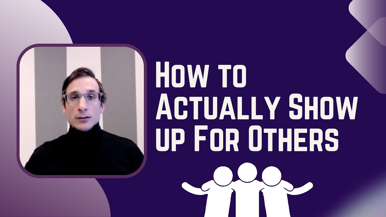 How to Actually Show up For Others - YouTube