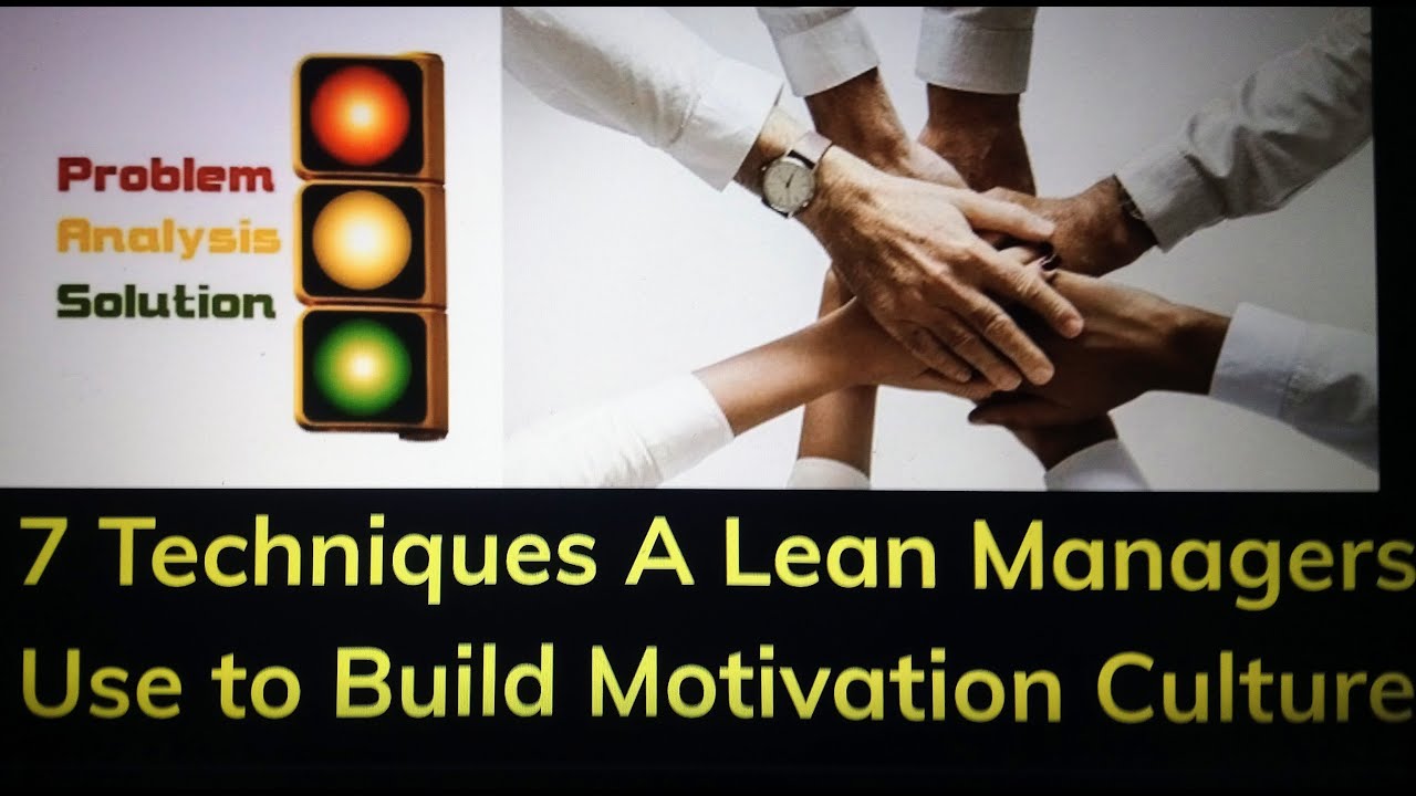 7 TECHNIQUES A LEAN MANAGER USE TO BUILD MOTIVATION CULTURE - YouTube