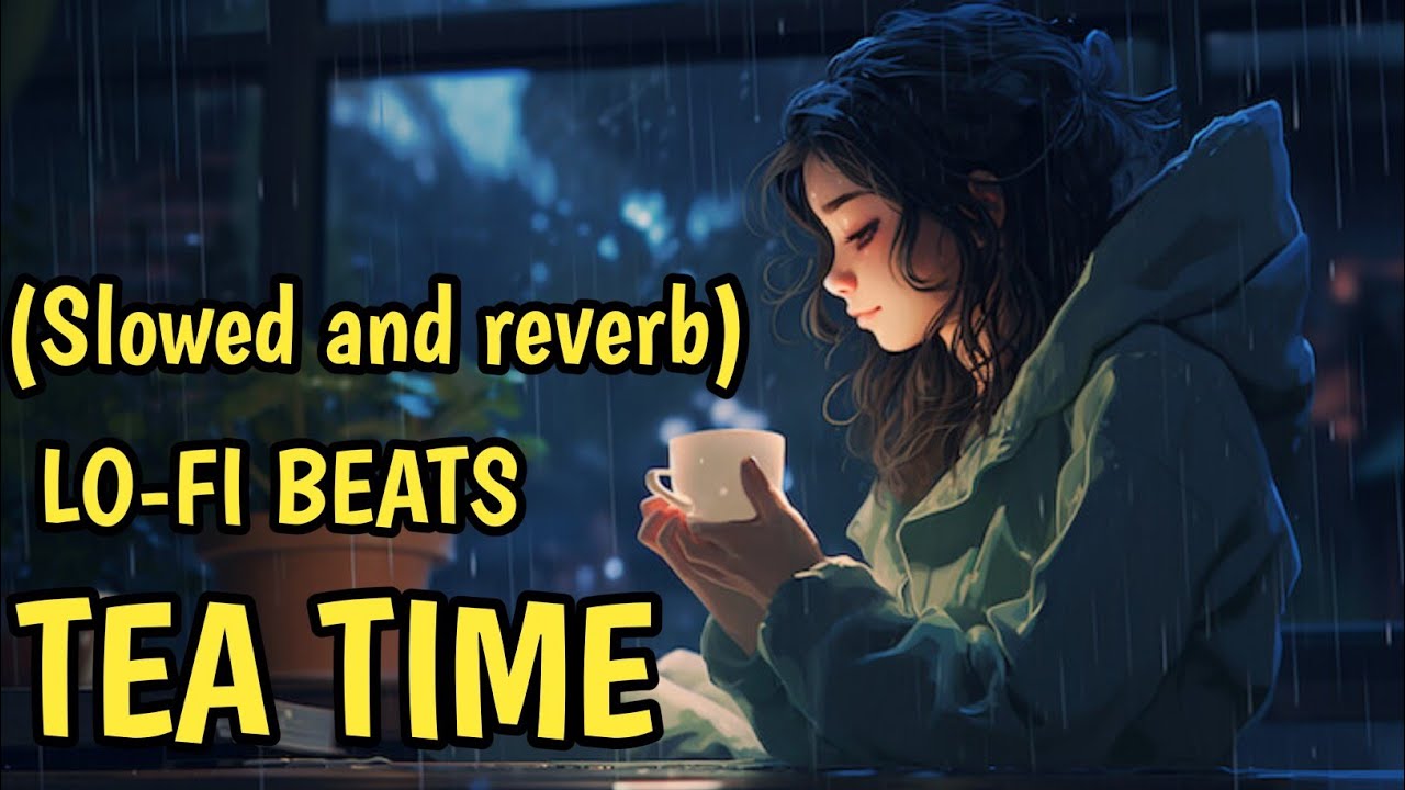 ( Slowed + Reverb ) Tea Time Song | Relaxing Music for Calm Moments ...