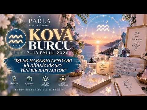 ♒ KOVA BURCU | 7–13 EYLÜL 2026 ✨“İŞLER HAREKETLENİYOR! BİLDİĞİNİZ BİR ŞEY YENİ BİR KAPI AÇIYOR”