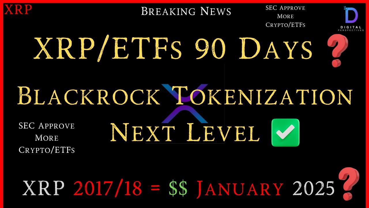 XRP-Blackrock & Tokenization Next Level - XRP/ETFs 90 Days? - XRP Repeats 2017/18 = $$$$ Jan ...