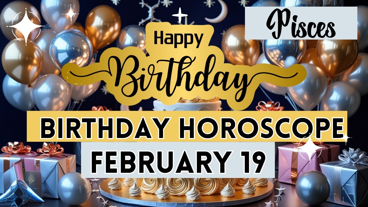 Todays Birthday Horoscope February 19 Birthday Horoscope Today Pisces ...