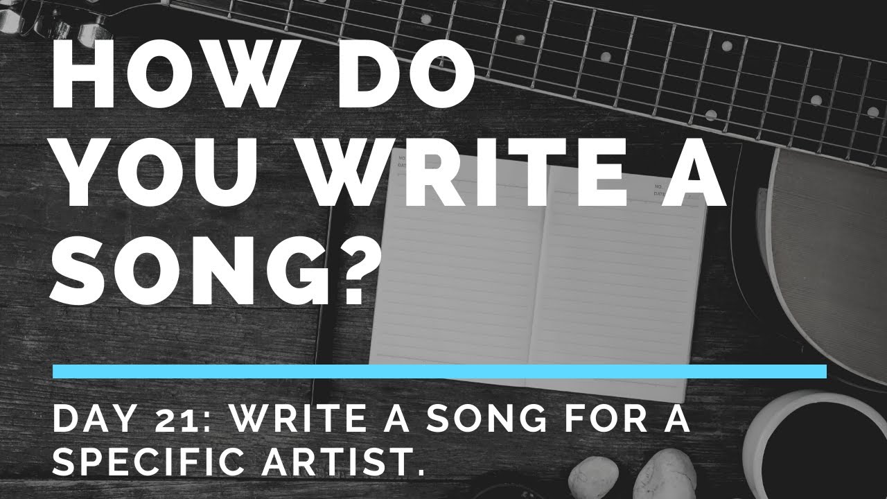 How To Write A Song For Beginners Day 21 Write A Song For A Specific how-to-write-a-song-for-beginners-day-21-write-a-song-for-a-specific