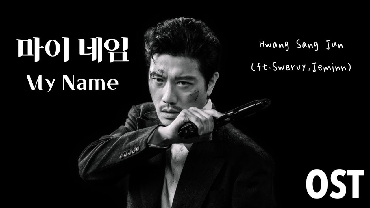 마이네임】 My Name OST _ MV Video Clip ｜Hwang Sang Jun (ft. Swervy,Jeminn ...