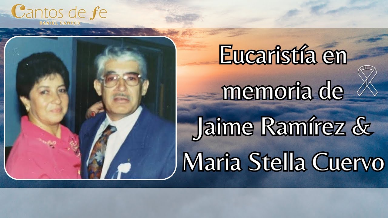 Eucaristía en memoria de JAIME RAMIREZ & MARIA STELLA CUERVO - YouTube
