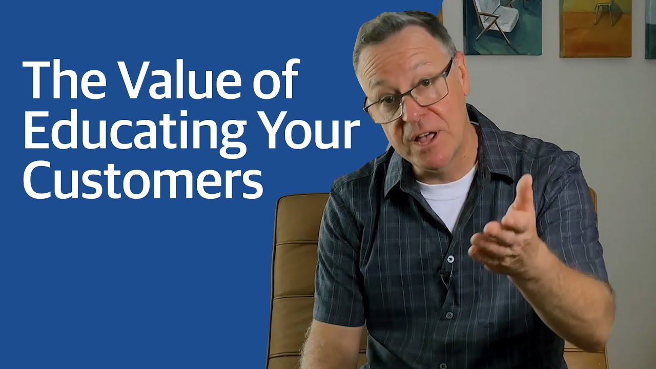 The Value of Educating Your Customers - YouTube
