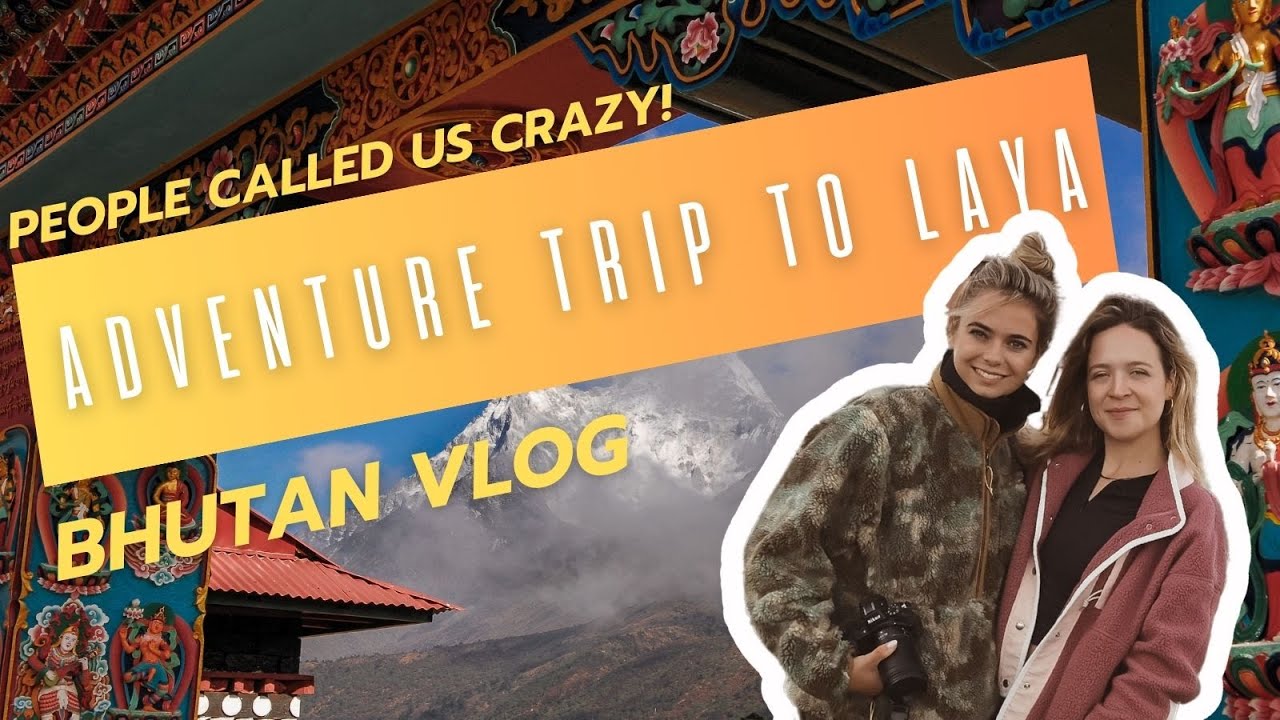 Epic trip to Laya, Bhutan. Few people ever visited this village - this ...