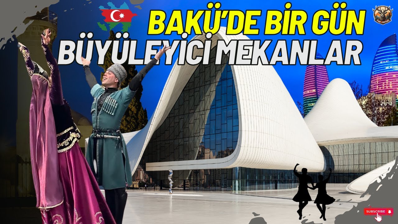 BAKÜ'de BİR GÜN | Efsane Tatlar ve Büyüleyici Mekanlar🇦🇿 - YouTube