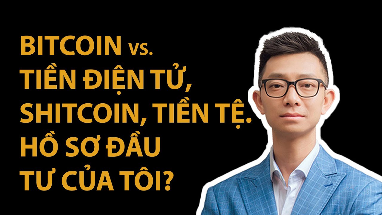 BITCOIN VS. TIỀN ĐIỆN TỬ, SHITCOIN, TIỀN TỆ. HỒ SƠ ĐẦU TƯ CỦA TÔI ...