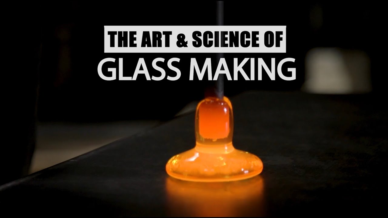 THE ART AND SCIENCE OF GLASS MAKING - YouTube