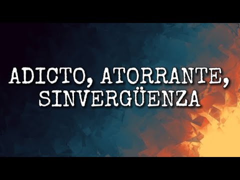 ADICTO, ATORRANTE, SINVERGÜENZA. (ENGANCHADO) (LETRA/LYRICS) - YouTube