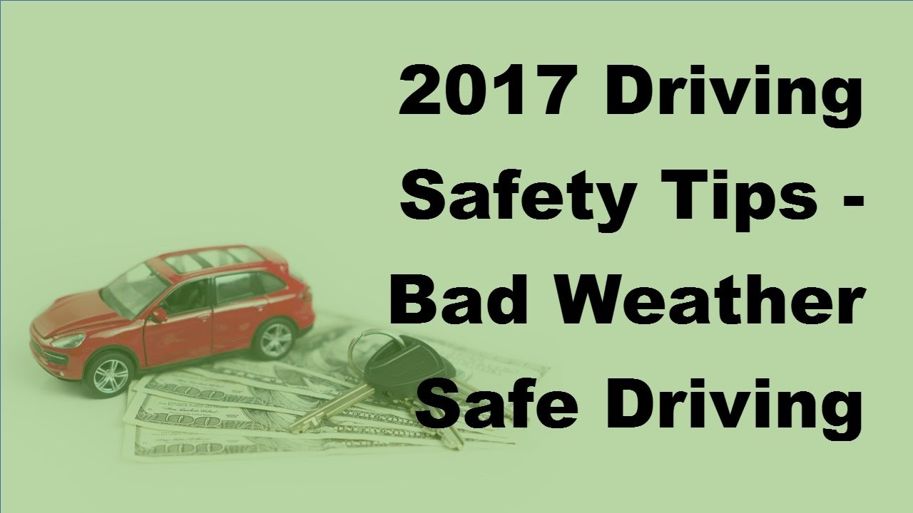 2017 Driving Safety Tips | Bad Weather Safe Driving Tips - YouTube