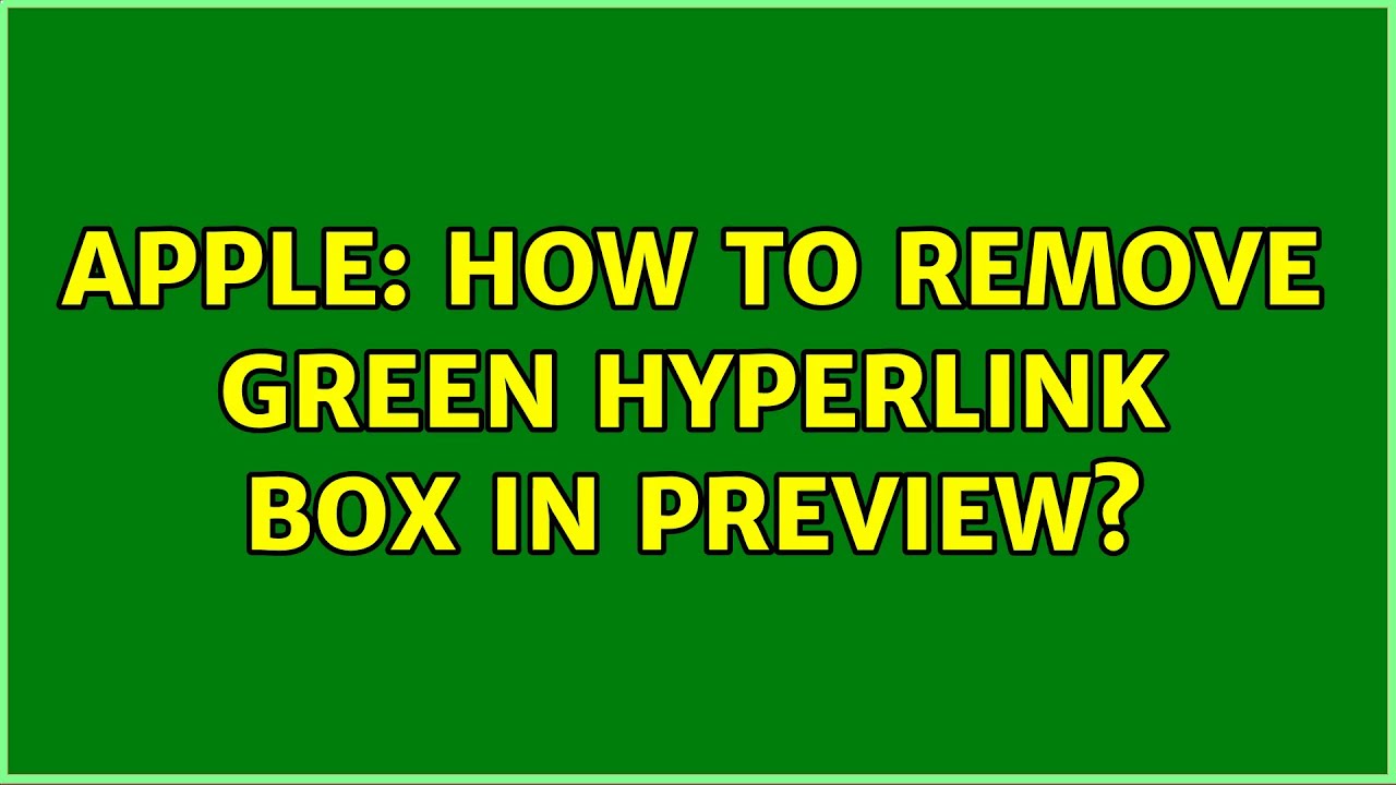 Apple: How to remove green hyperlink box in preview? (2 Solutions ...