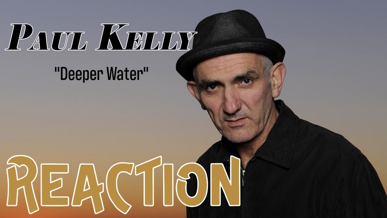 Paul Kelly - Deeper Water || REACTION VIDEO - YouTube