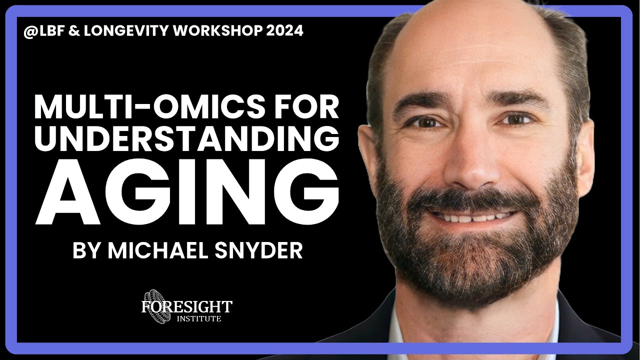 Michael Snyder | Multi Omics for Understanding Aging @ LBF + Longevity ...