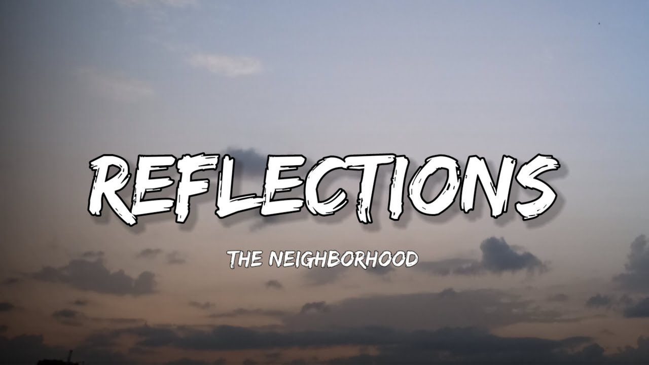 The Neighbourhood - Reflections (Lyrics) - YouTube