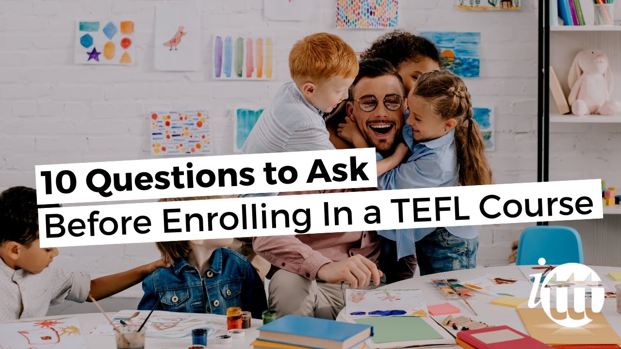10 Questions to Ask Before Enrolling In a TEFL Course - YouTube