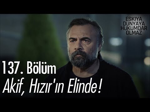 Akif, Hızır'ın elinde! - Eşkıya Dünyaya Hükümdar Olmaz 137. Bölüm