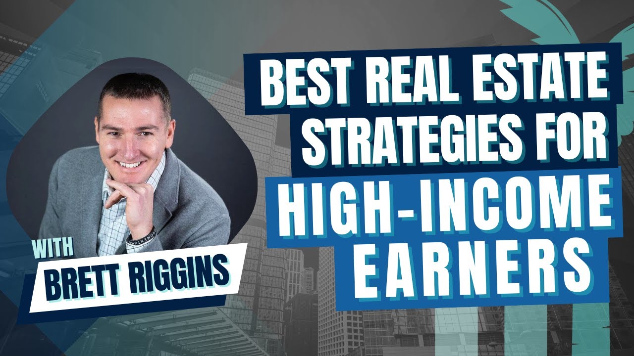 Best Real Estate Strategies for High-Income Earners with Brett Riggins ...