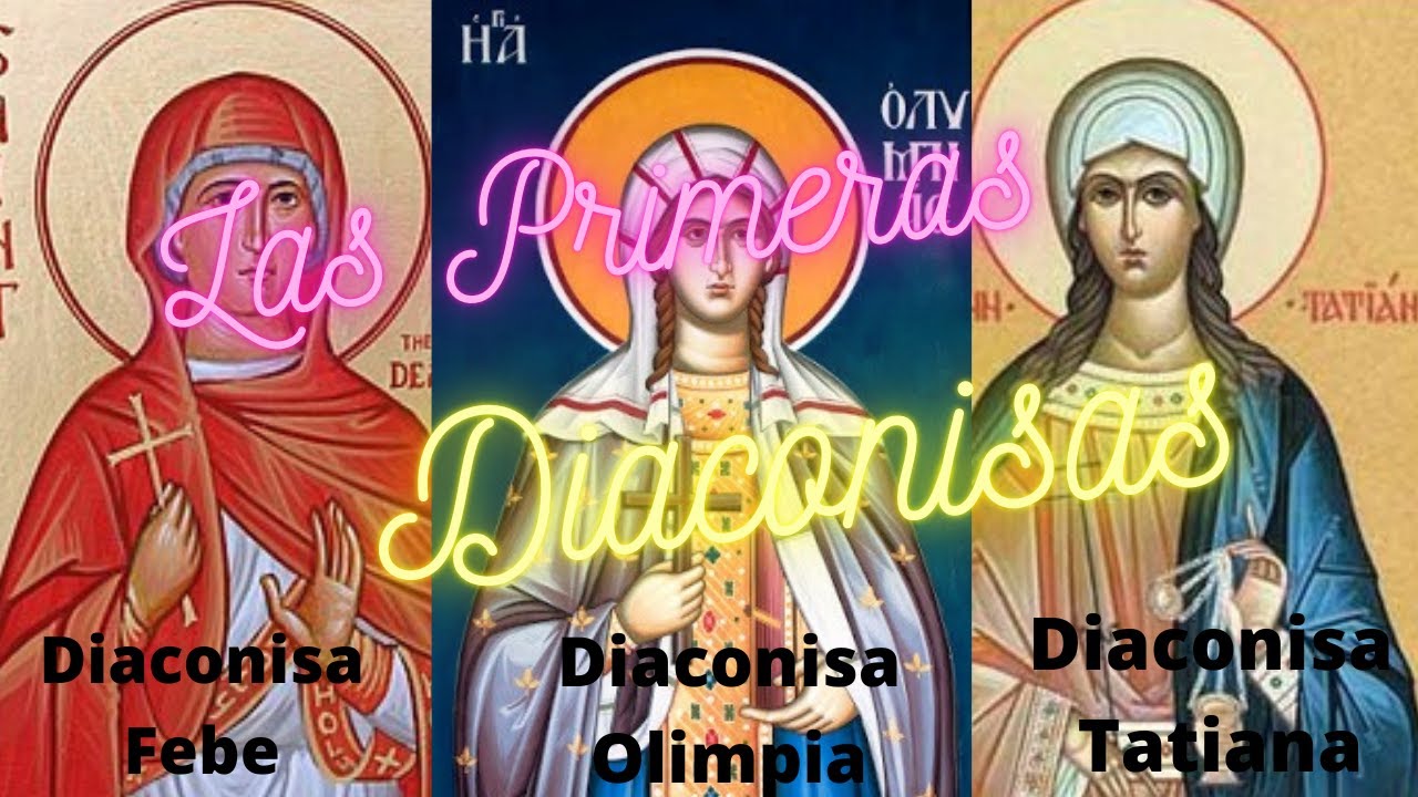 LAS PRIMERAS DIACONISAS DE LA IGLESIA / ¿EXISTIAN LAS DIÁCONAS ...