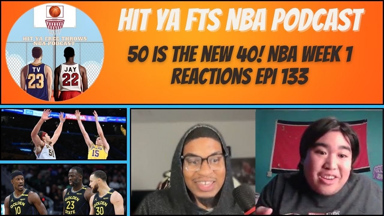 Hit Ya Free Throws Podcast: 50 is the new 40! NBA Week 1 Reactions! EPI ...