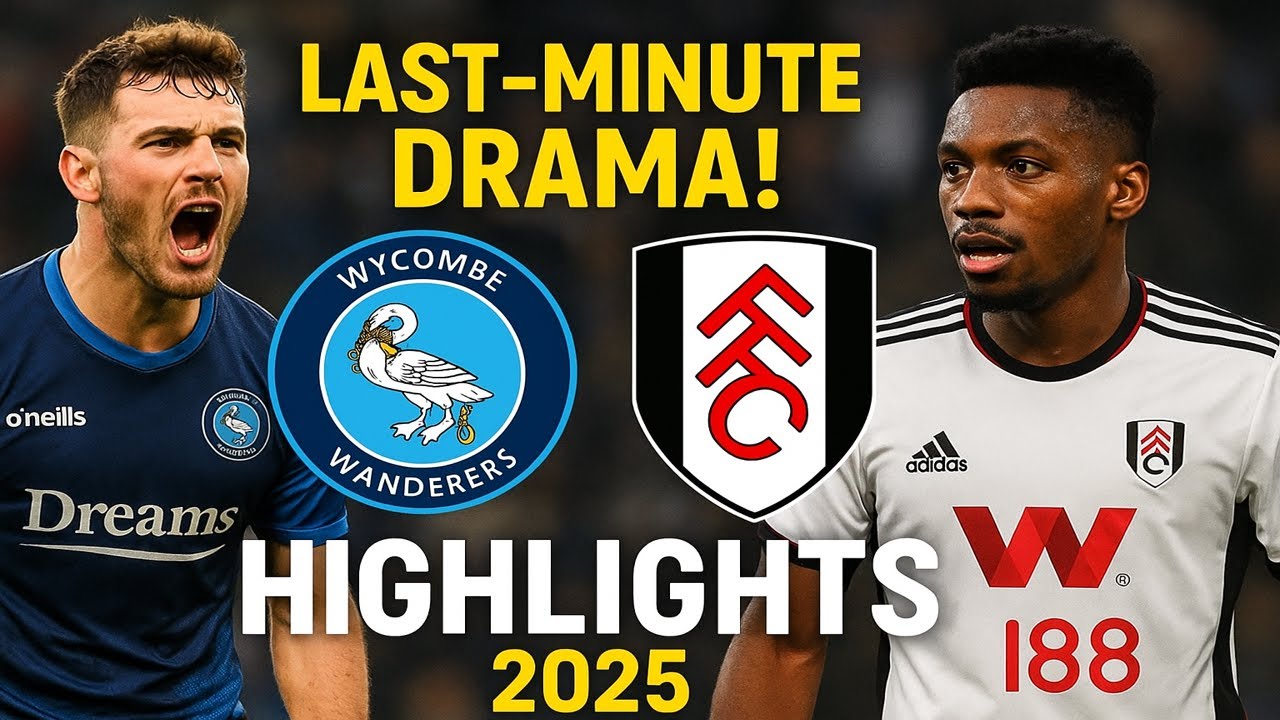 Wycombe vs Fulham 2025 – Last-Minute Drama! | Highlights - YouTube