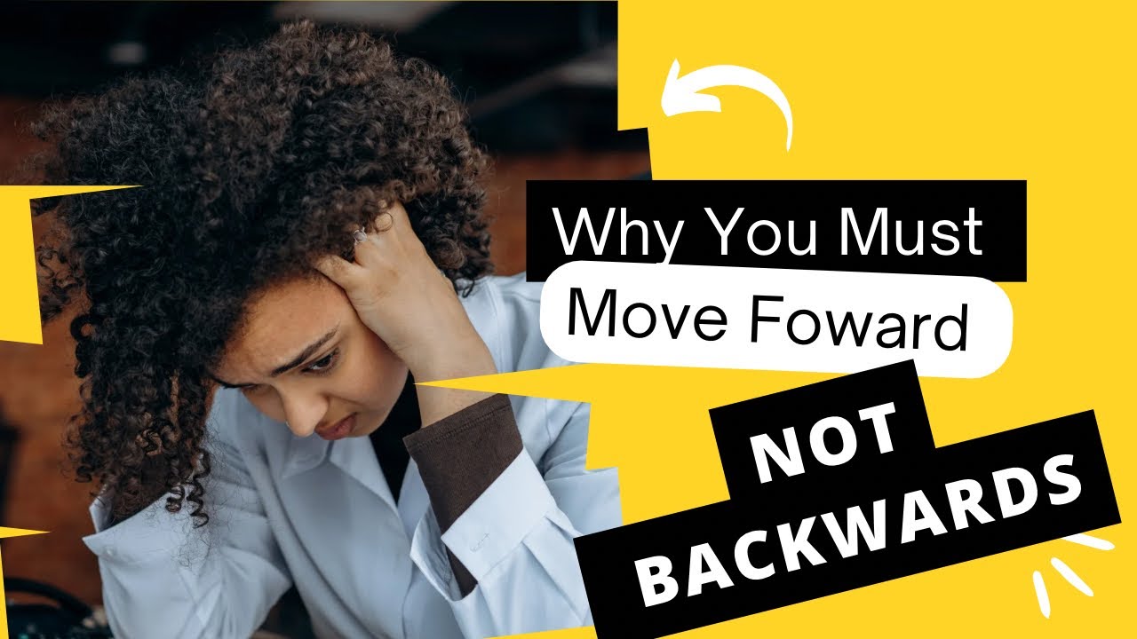 MOVE FORWARD NOT BACKWARDS | BECOME UNSTUCK - YouTube