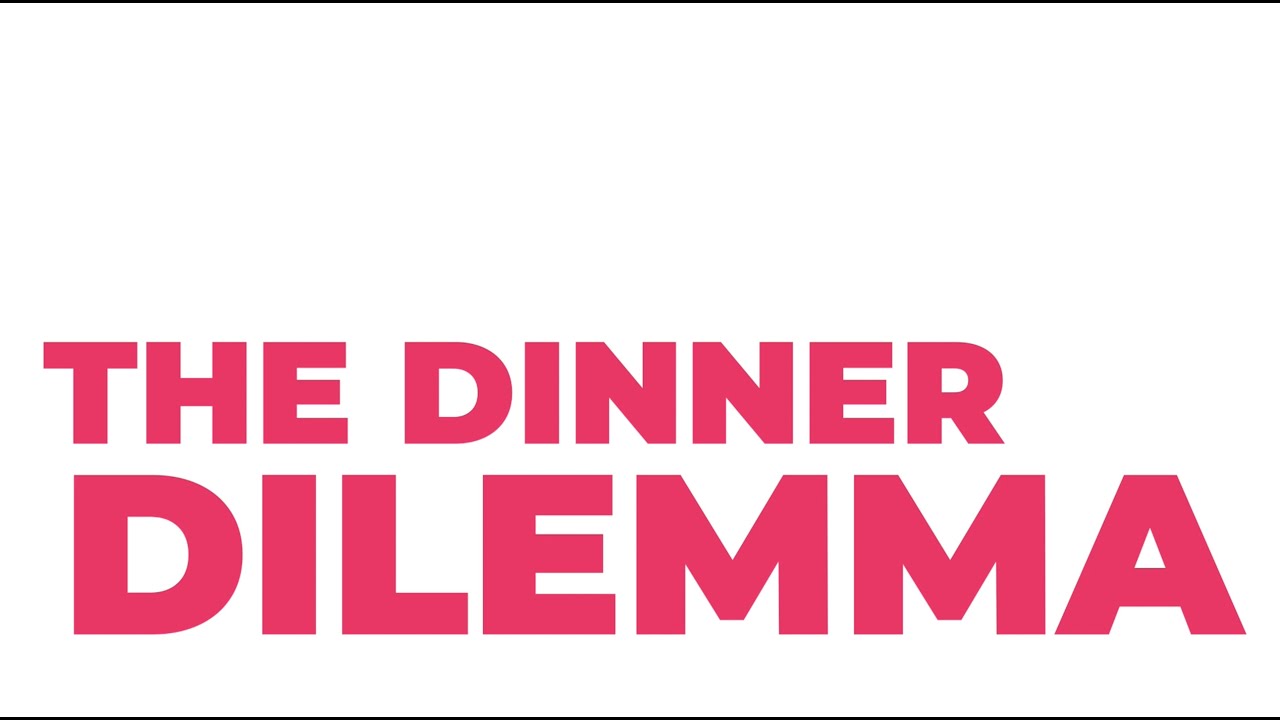 The Dinner Dilemma - YouTube