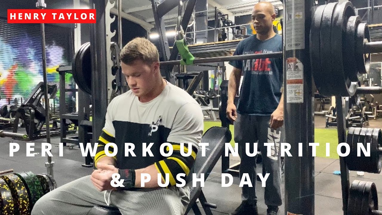 HENRY TAYLOR | PERI WORKOUT NUTRITION & PUSH DAY - YouTube