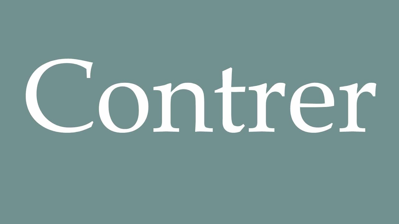 How to Pronounce ''Contrer'' (To counter) Correctly in French - YouTube