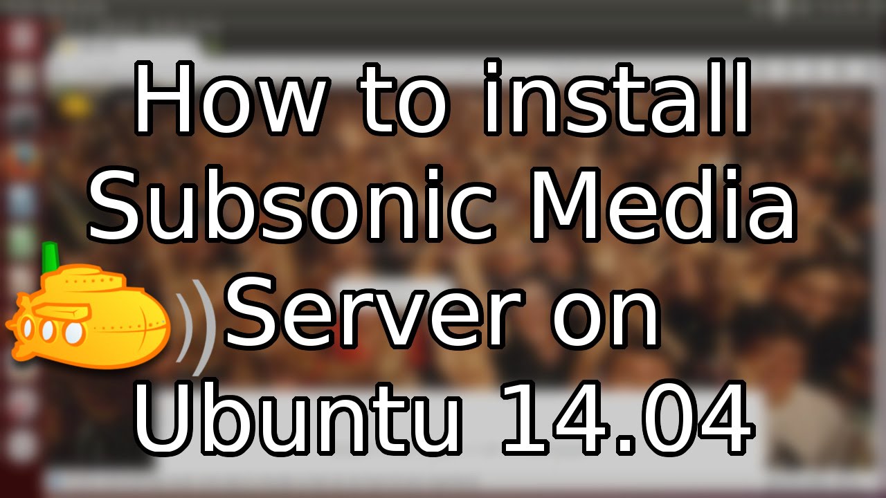 Tutorial: How to Install Subsonic Media Server on Ubuntu 14.04 (2015 ...