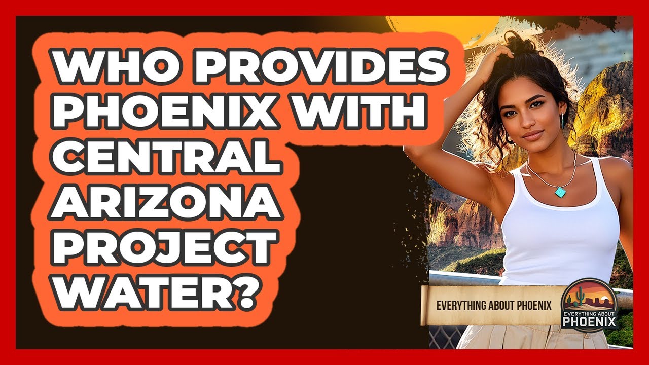 Who Provides Phoenix With Central Arizona Project Water? - YouTube