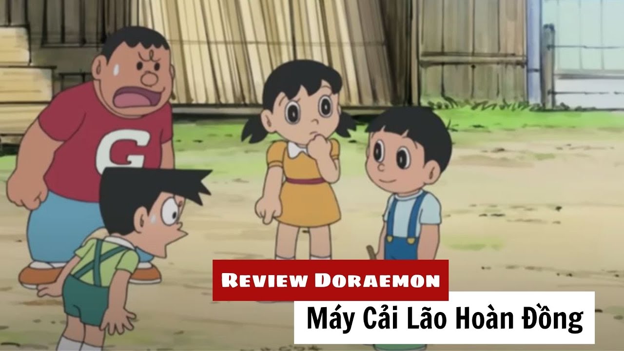 REVIEW DORAEMON HAY NHẤT | TẬP PHIM MÁY CẢI LÃO HOÀN ĐỒNG | NHỮNG TẬP ...