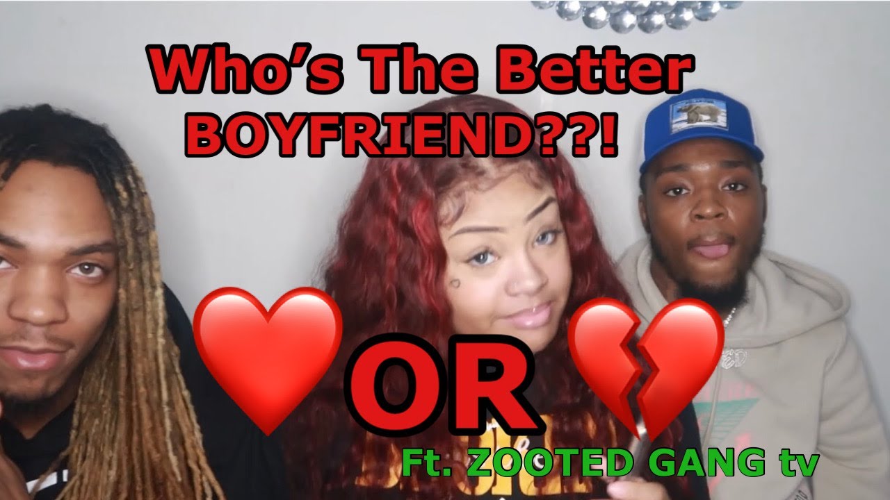 Who's The Better Boyfriend? Ft. Zooted Tv - YouTube