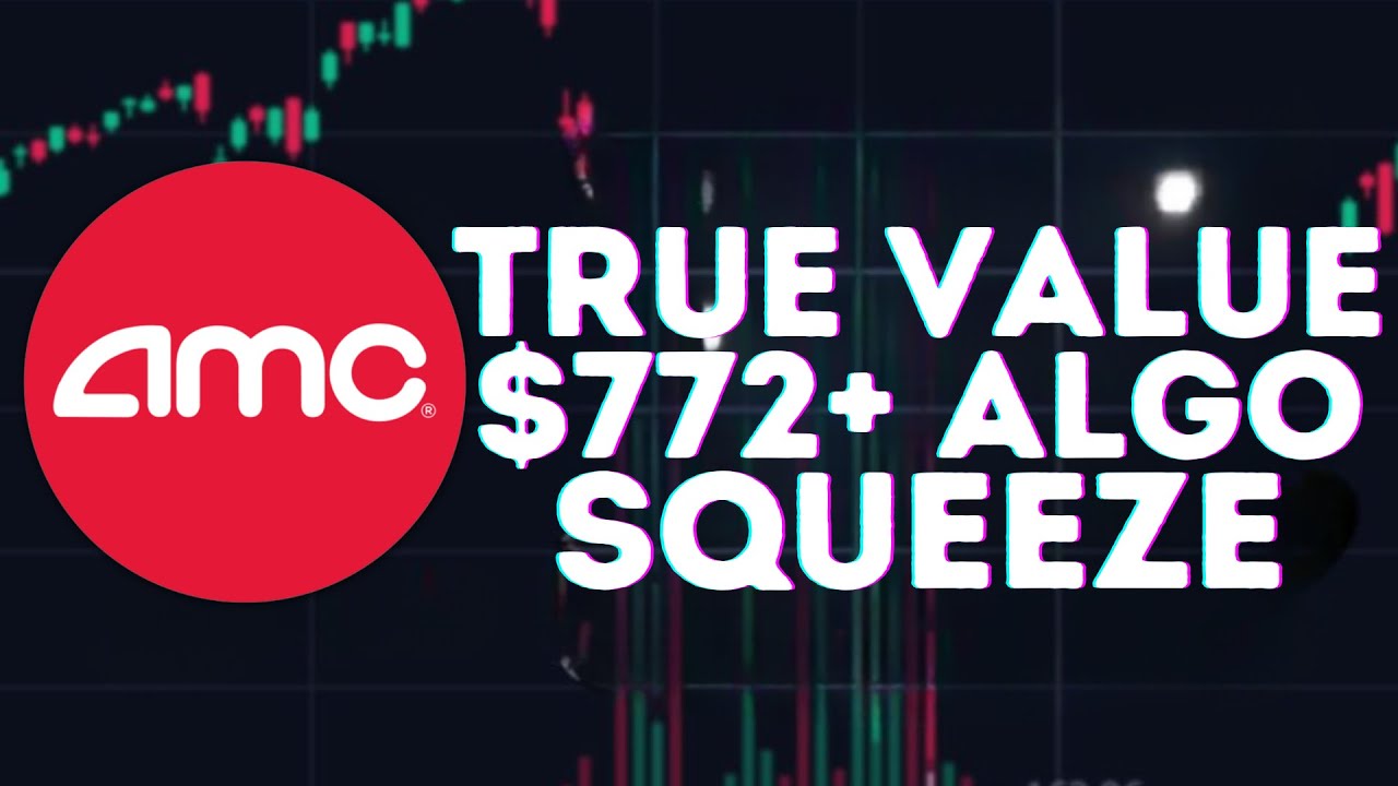 AMC STOCK UPDATE: AMC TRUE VALUE = $772+! SQUEEZE DATE BASED OFF ALGOS ...