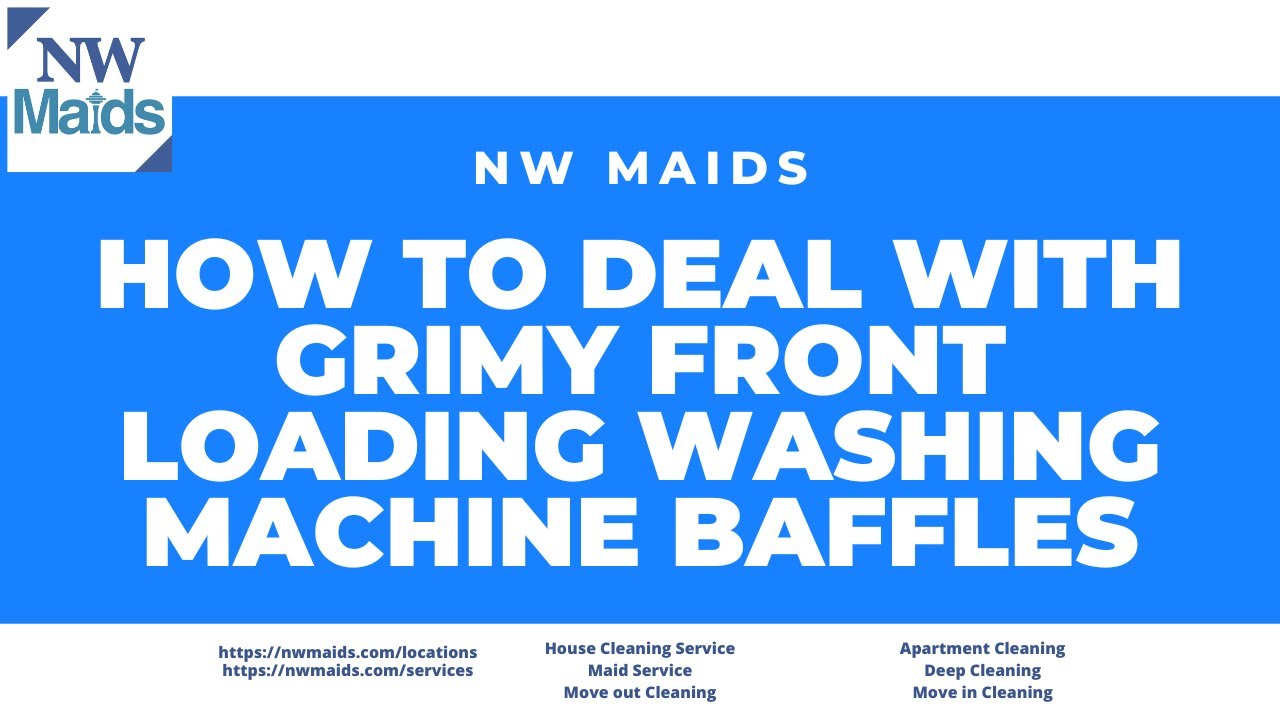 NW Maid House Cleaning Service - How to Deal with Grimy Front Loading ...