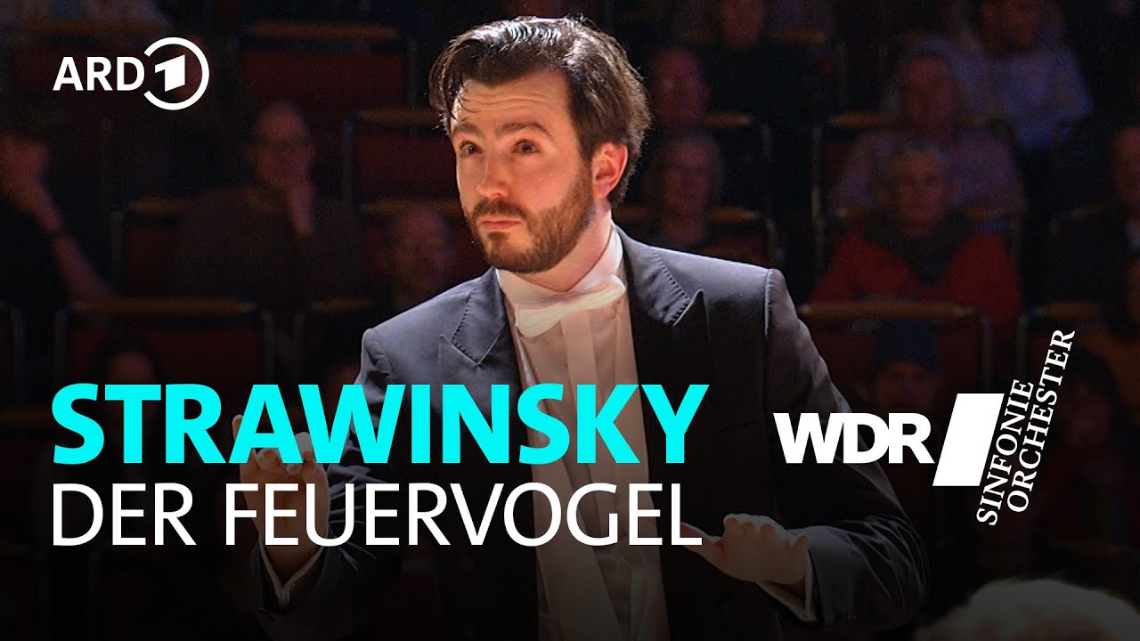 Strawinsky - Der Feuervogel | Martijn Dendievel | WDR Sinfonieorchester ...