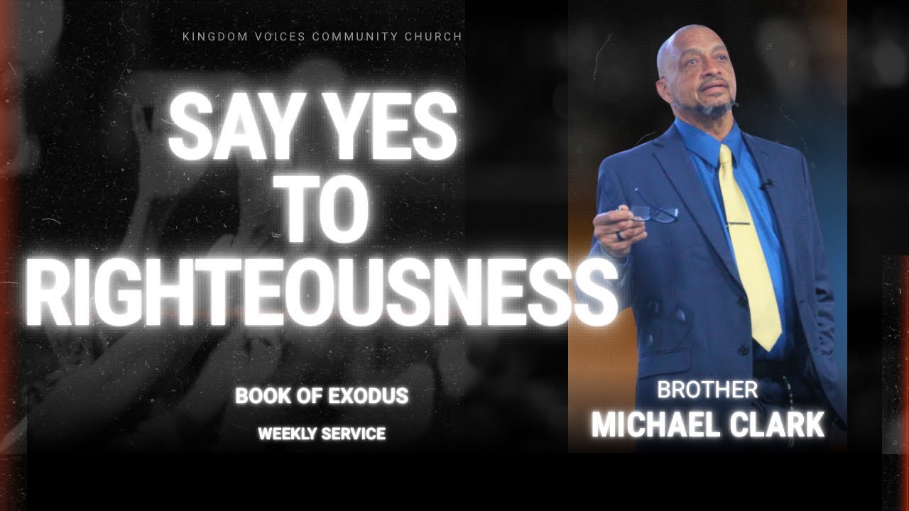Say Yes to Righteousness // Weekly Service // Brother Micheal Clark ...
