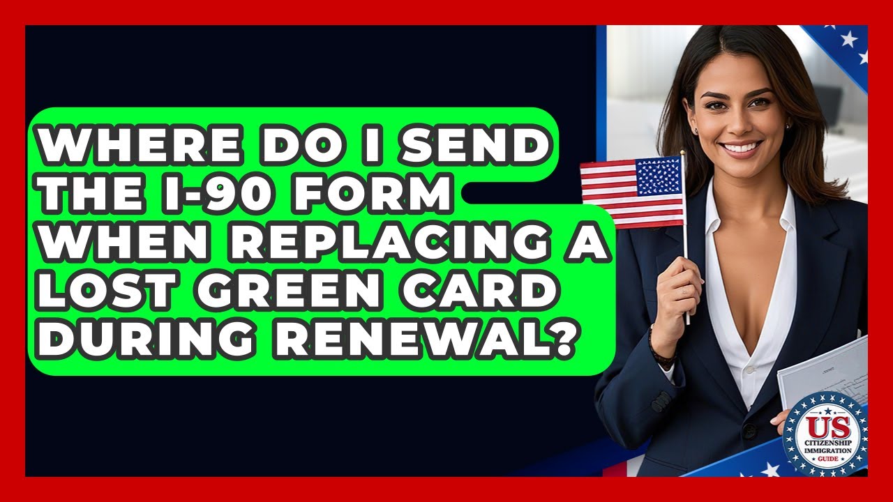 Where Do I Send The I-90 Form When Replacing A Lost Green Card During ...