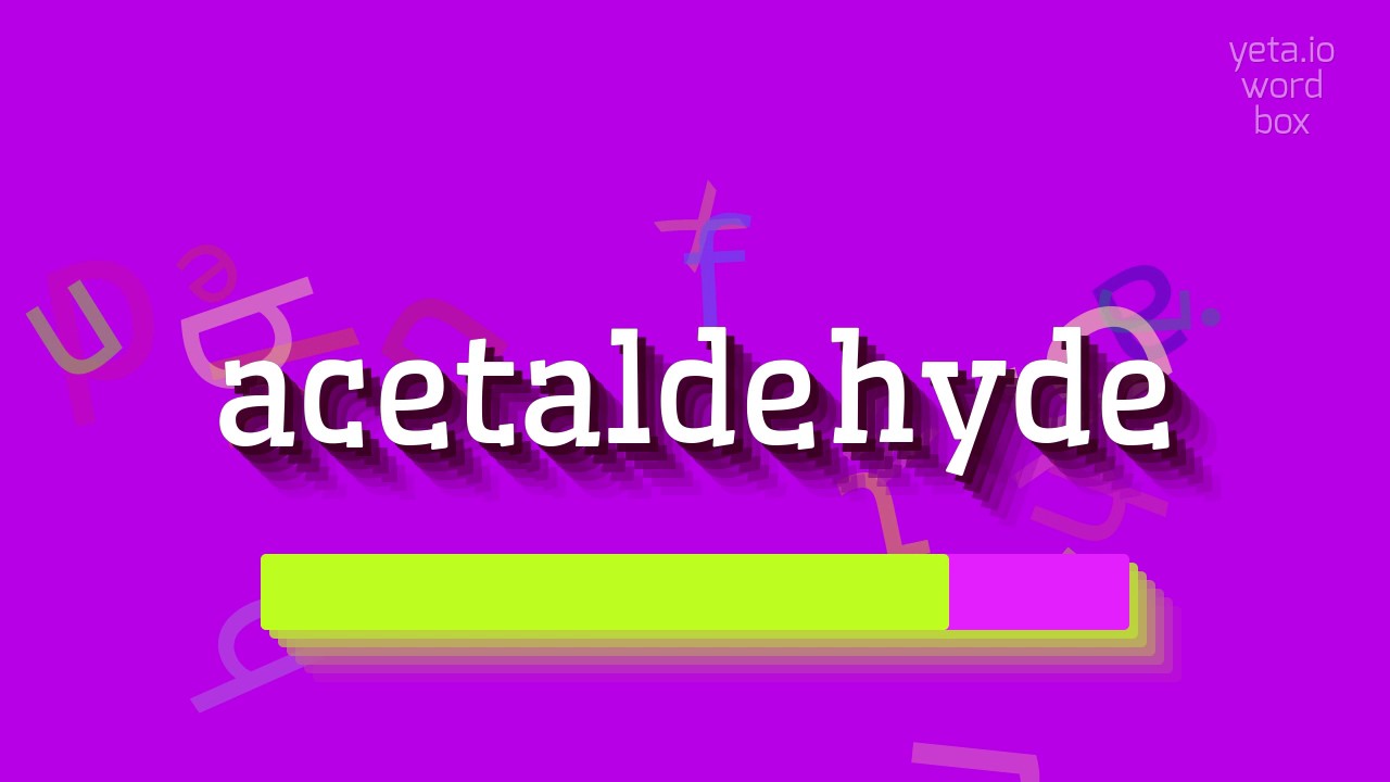 ACETALDEHYDE - HOW TO SAY ACETALDEHYDE? - YouTube