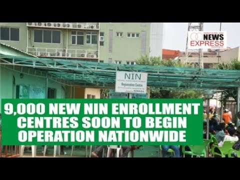 9,000 NEW NIN ENROLLMENT CENTRES SOON TO BEGIN OPERATION NATIONWIDE ...