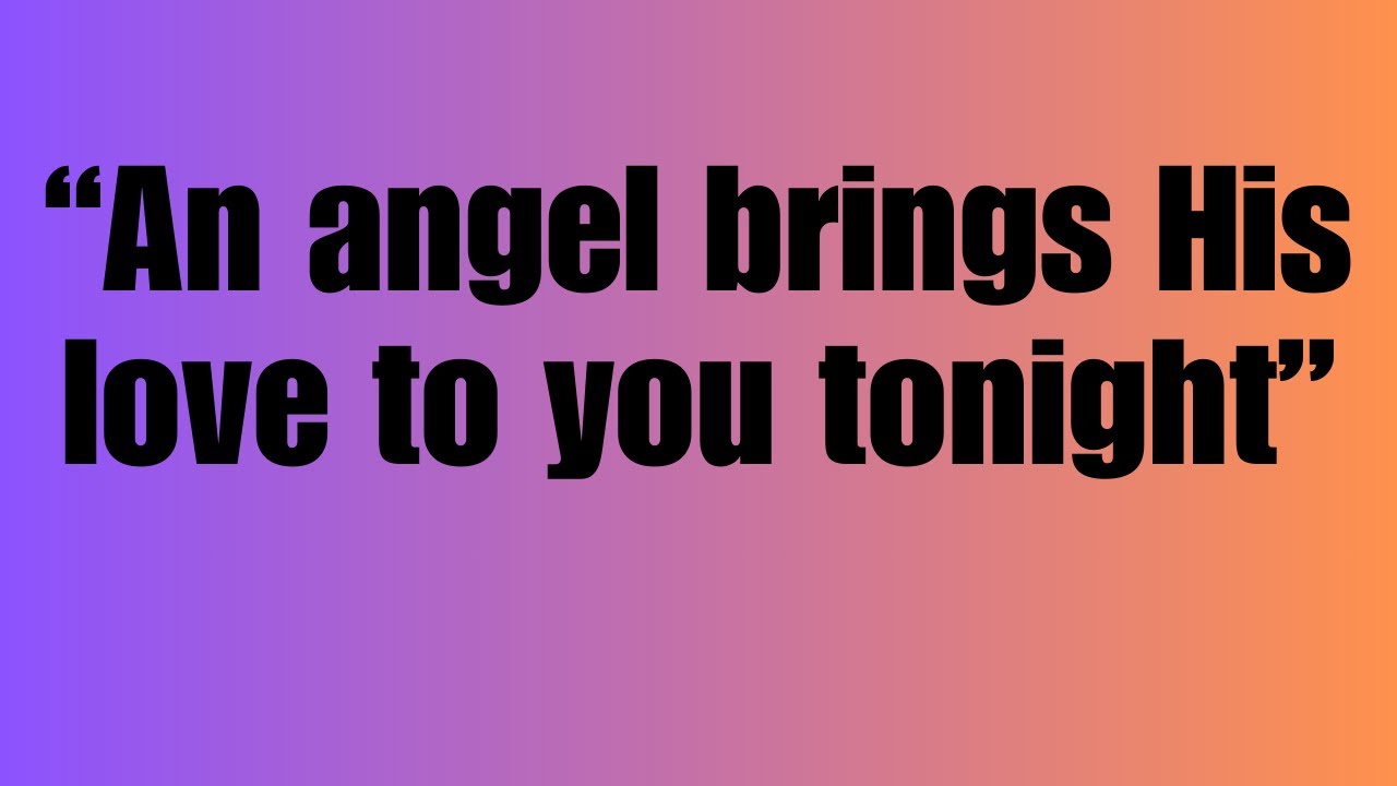 🔥💗“An angel brings His love to you tonight” - YouTube