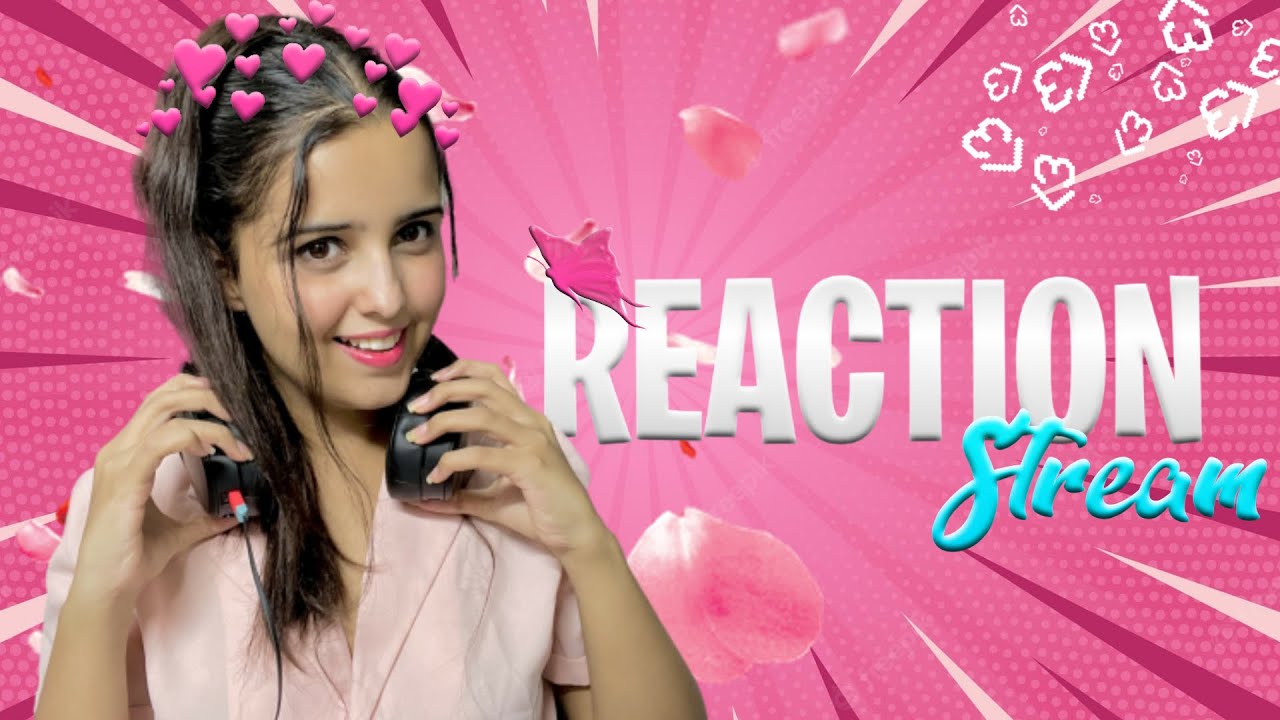 REACTIONS REACTIONS and REACTIONS || Girl Streamer || Live Reaction # ...