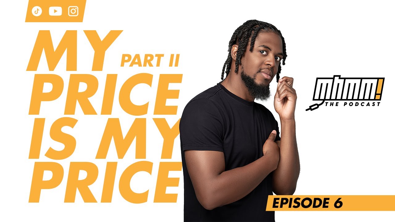 Mhmm The Podcast: Ep 6: My Price is My Price! Part Two - YouTube
