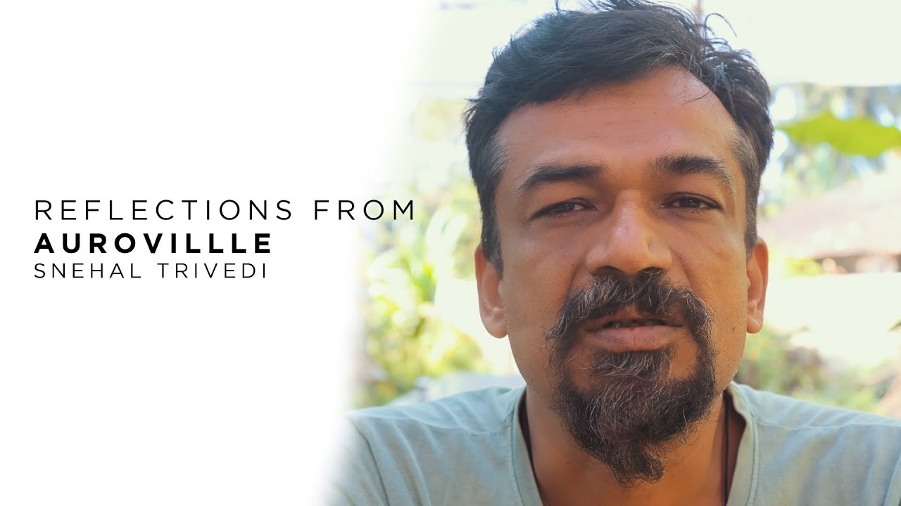 Reflections from Auroville | Snehal Trivedi | The Auroville Files - YouTube