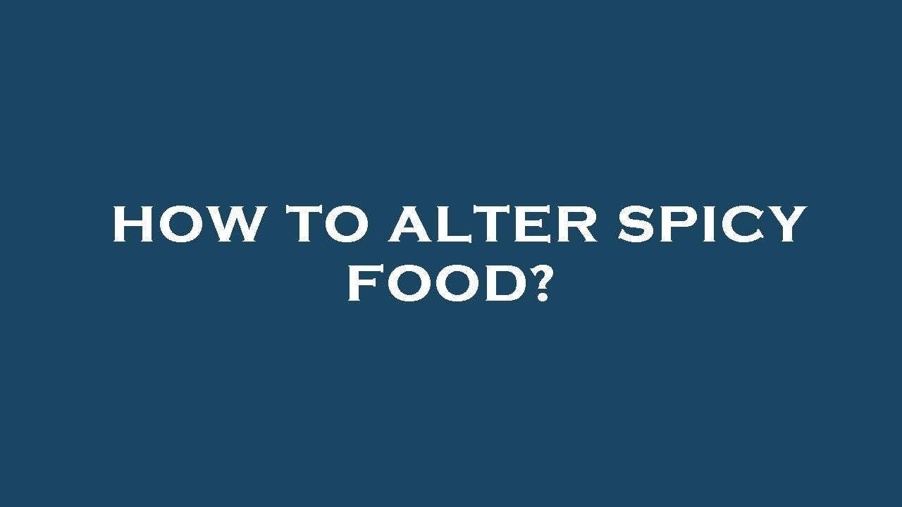 How to alter spicy food? - YouTube