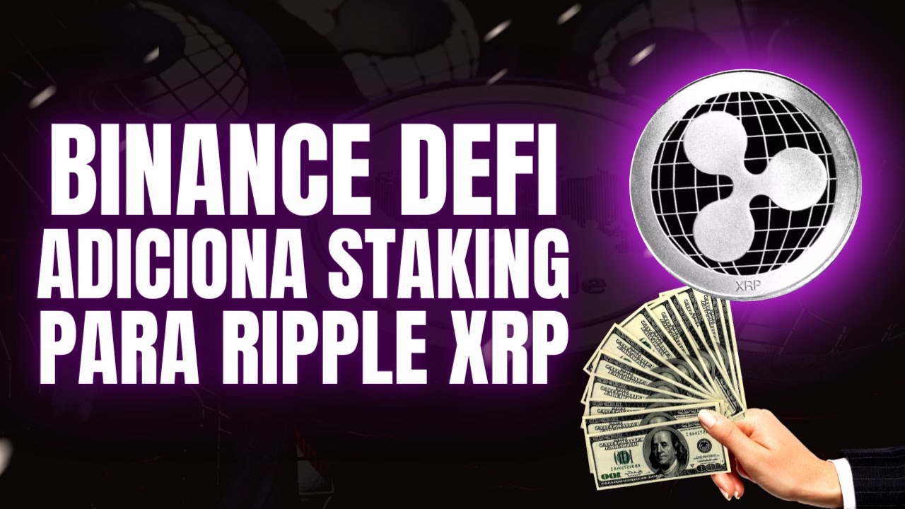 BINANCE DEFI ADICIONA STAKING PARA RIPPLE XRP | GANHE XRP NA RENDA FIXA ...